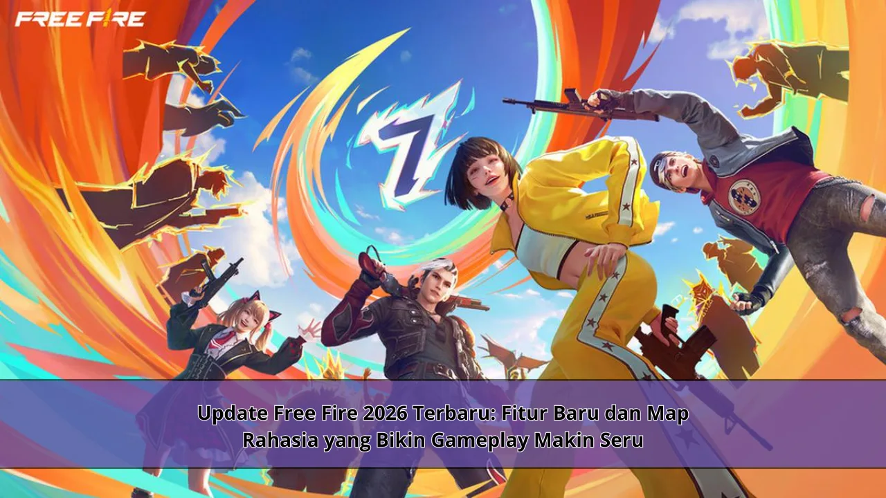 Update Free Fire 2026 Terbaru: Fitur Baru dan Map Rahasia yang Bikin ...